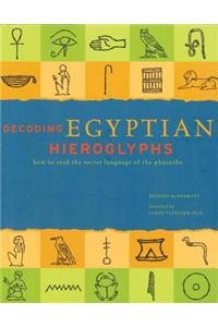 Decoding Egyptian Hieroglyphs: How to Read the Secret Language of the ...